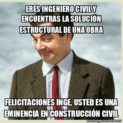 Meme Mr Bean - eres ingeniero civil y encuentras la solución ...