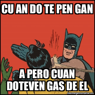 Meme Batman slaps Robin - cu an do te pen gan a pero cuan doteven gas ...