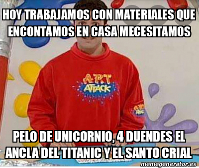 Meme Personalizado - Hoy trabajamos con materiales que encontamos en ...