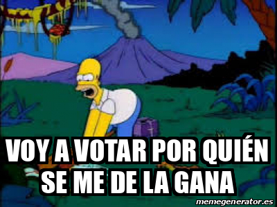 Meme Personalizado - Voy a votar por quién se me de la gana - 32275570