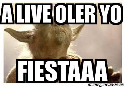 Meme Personalizado - a live oler yo Fiestaaa - 32275794