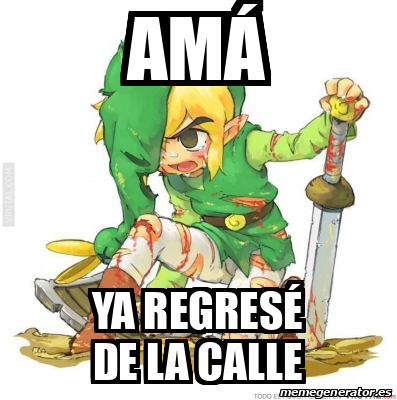 Meme Personalizado - amá ya regresé de la calle - 32276272