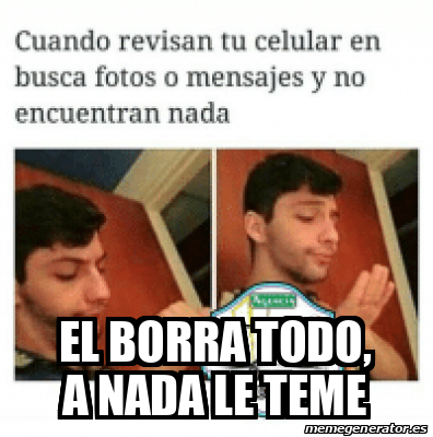 Meme Personalizado - El borra todo, a nada le teme - 32276722