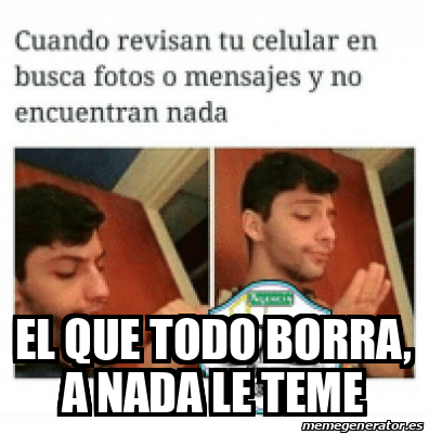 Meme Personalizado - El que todo borra, a nada le teme - 32276724