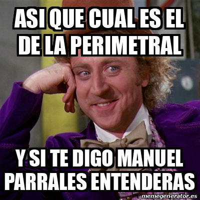 Meme Willy Wonka - Asi que cual es el de la perimetral y si te digo ...