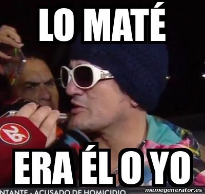 Meme Personalizado - Lo maté Era él o yo - 32278096
