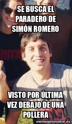 Meme Personalizado - Se busca el paradero de Simón Romero visto por ...