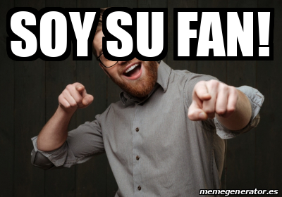 Meme Personalizado - SOY SU FAN! - 32278745