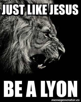 Meme Personalizado - JUST LIKE JESUS BE A LYON - 32278871