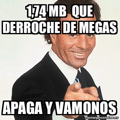 Meme Julio Iglesias - 1,74 Mb que derroche de megas apaga y vamonos ...