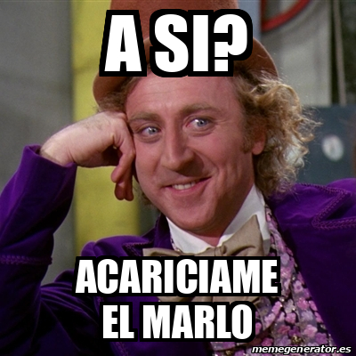 Meme Willy Wonka - A si? acariciame el marlo - 32279193