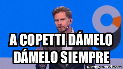 Meme Personalizado - A copetti dámelo Dámelo siempre - 32279223