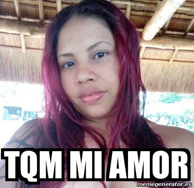 Meme Personalizado - Tqm mi amor - 32279225