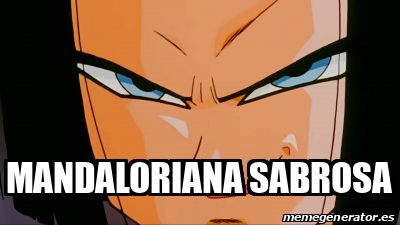 Meme Personalizado - mandaloriana sabrosa - 32279334