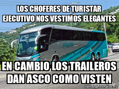 Meme Personalizado - Los choferes de turistar ejecutivo nos vestimos ...