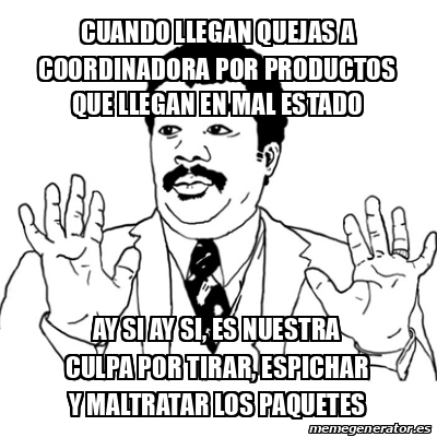 Meme Ay Si - Cuando llegan quejas a coordinadora por productos que ...
