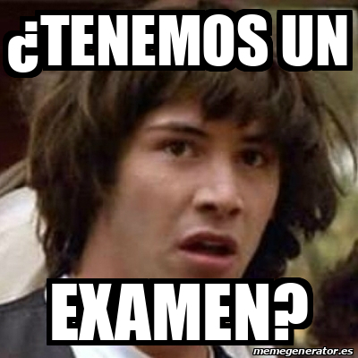 Meme Keanu Reeves - ¿TENEMOS UN EXAMEN? - 32280228