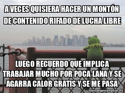 Meme Personalizado - A veces quisiera hacer un montón de contenido ...