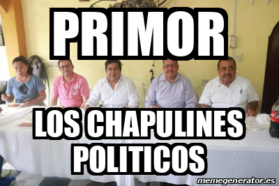 Meme Personalizado - PRIMOR LOS CHAPULINES POLITICOS - 32280293