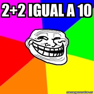 Meme Troll - 2+2 Igual a 10 - 32280656