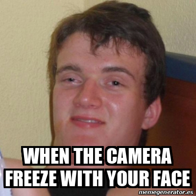 Meme Stoner Stanley - when the camera freeze with your face - 32280771