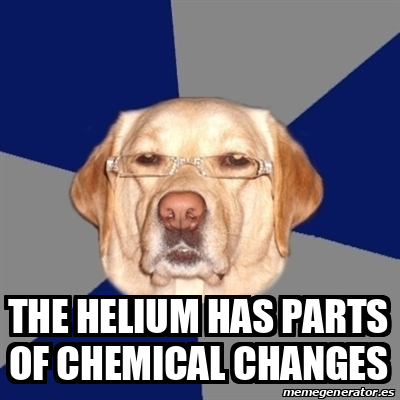 Meme Perro Racista - The helium has parts of chemical changes - 32281166