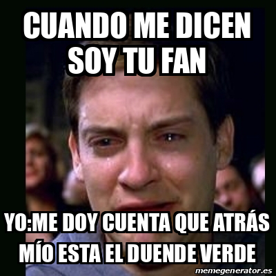 Meme crying peter parker - Cuando me dicen soy tu fan Yo:Me doy cuenta ...