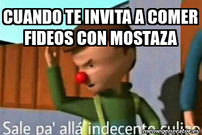 Meme Personalizado - CUANDO TE INVITA A COMER FIDEOS CON MOSTAZA - 32281306