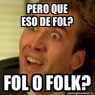 Meme No me digas - Pero que eso de FOl? Fol o folk? - 32282046
