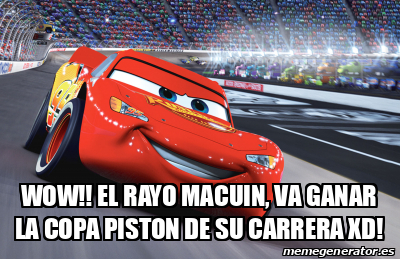 Meme Personalizado - WOW!! EL RAYO MACUIN, VA GANAR LA COPA PISTON DE ...