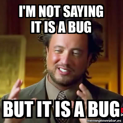 Meme Ancient Aliens - I'm not saying it is a bug But it is a bug - 32283831