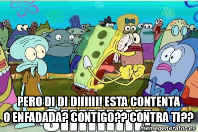 Meme Personalizado - Pero di di diiiiii! Esta contenta o enfadada ...