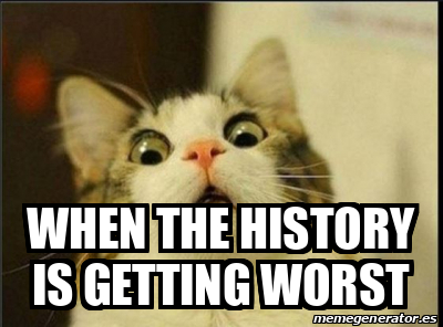 Meme Personalizado - WHEN THE HISTORY IS GETTING WORST - 32284670