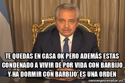 Meme Personalizado - TE QUEDAS EN CASA OK PERO ADEMÁS ESTAS CONDENADO A ...