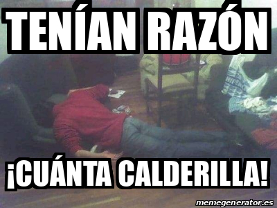 Meme Personalizado - Tenían razón ¡Cuánta calderilla! - 32285148