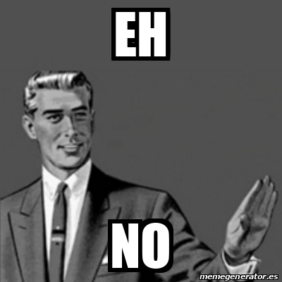 Meme Correction Guy - Eh No - 32285168