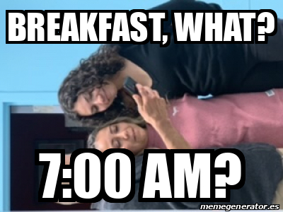 Meme Personalizado - Breakfast, what? 7:00 am? - 32286463
