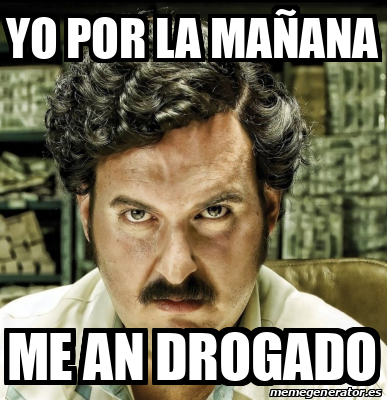 Meme Personalizado - Yo por la mañana Me an drogado - 32286663