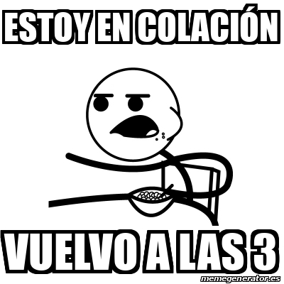 Meme Cereal Guy - estoy en colación vuelvo a las 3 - 32287015