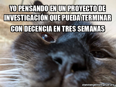 Meme Personalizado - Yo pensando en un proyecto de investigación que ...
