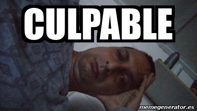Meme Personalizado - Culpable - 32287035