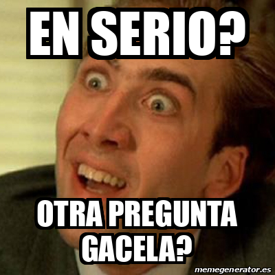 Meme No me digas - en serio? otra pregunta gacela? - 32287157