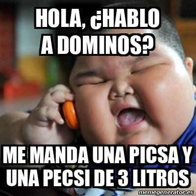 Meme fat chinese kid - Hola, ¿hablo a dominos? ME manda una picsa y una ...