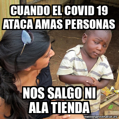 Meme Skeptical 3rd World Kid - Cuando el covid 19 ataca amas personas ...