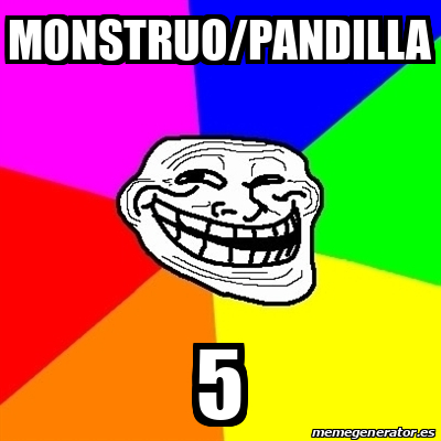 Meme Troll - Monstruo/pandilla 5 - 32287367