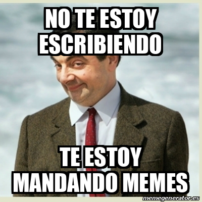 Meme Mr Bean - No te estoy escribiendo Te estoy mandando memes - 32287713