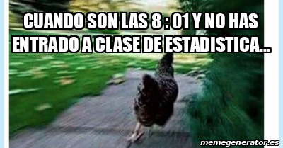 Meme Personalizado - Cuando son las 8 : 01 y no has entrado a clase de ...