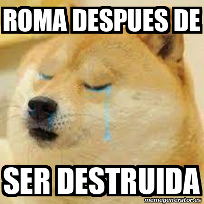 Meme Personalizado - roma despues de ser destruida - 32288027