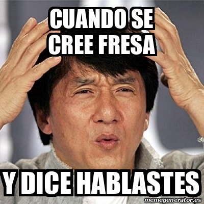 Meme Jackie Chan - Cuando se cree fresa y dice hablastes - 32288091