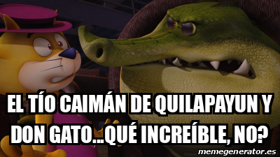 Meme Personalizado - el tío caimán de quilapayun y don gato...qué ...